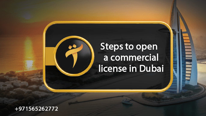 Steps to open a commercial license in Dubai - Set up Your Business In Dubai